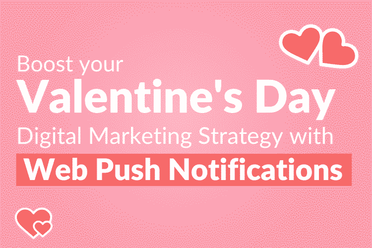 Boost your Valentine's Day Marketing Strategy with Web Push ...
